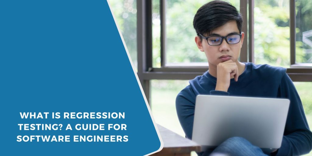 What is Regression Testing? A Guide for Software Engineers
